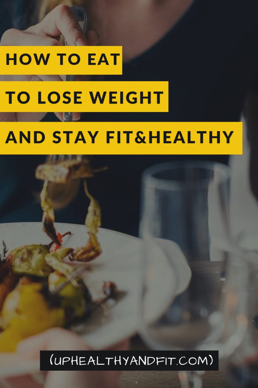 How to Eat to Lose Weight and to Stay Fit and Healthy